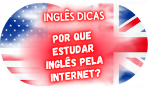 Por que estudar Inglês pela Internet?