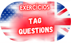 3 Exercícios de Inglês Tag Questions