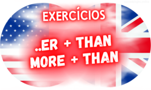 5 Exercícios Comparativos Er + Than More + Than